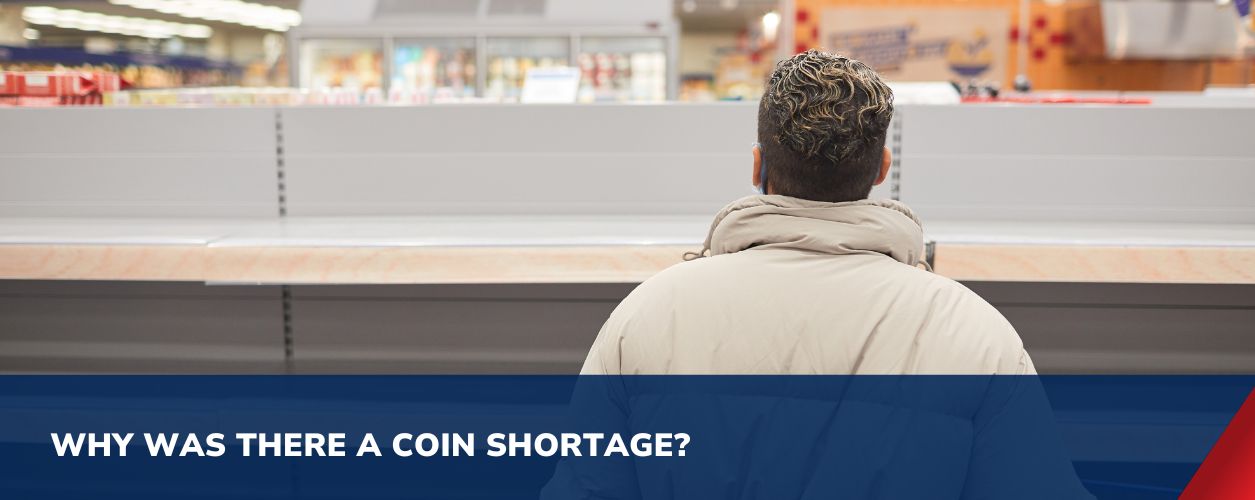 Why Was There a Coin Shortage? - ModernCoinMart