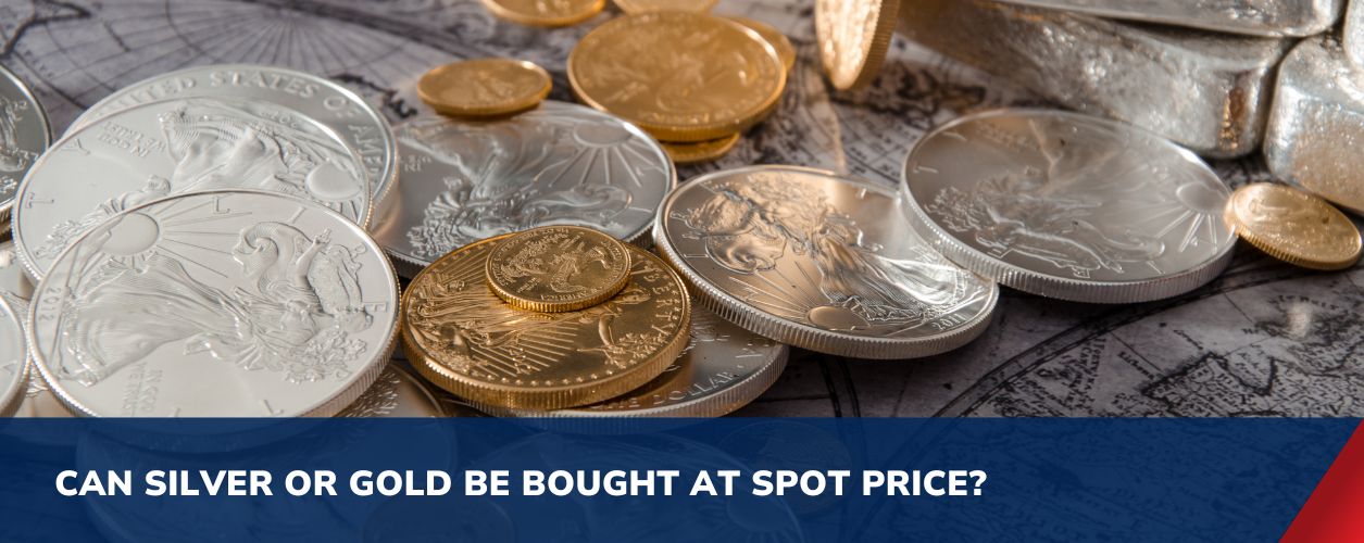 Can Silver or Gold Be Bought at Spot Price? - ModernCoinMart