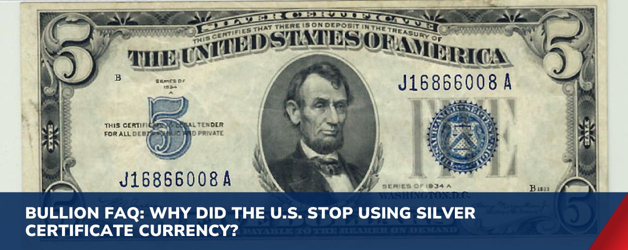 Why Did the U.S. Stop Using Silver Certificate Currency? - ModernCoinMart