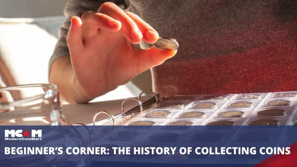 Beginner’s Corner: The History Of Collecting Coins - ModernCoinMart